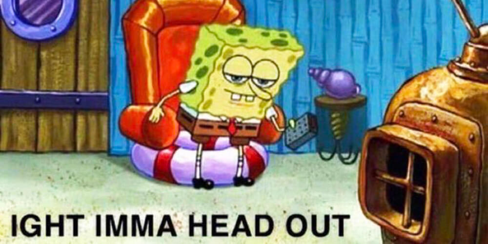 'Ight Imma Head Out' Meme Displays SpongeBob's Disappointment