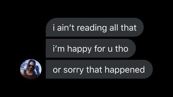 I Ain't Reading All That. I'm Happy For U, Tho...