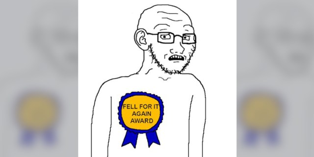 The 'Fell For It Again Award' meme is the new 'Leopards Ate My Face'
